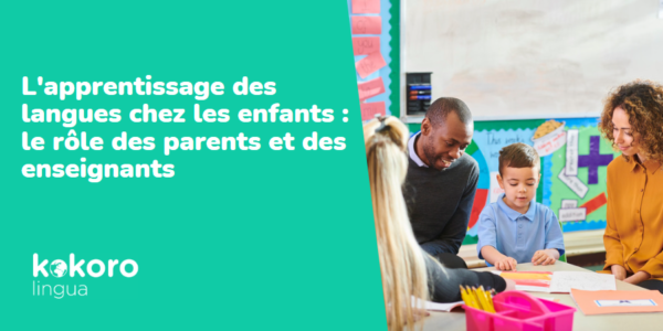 L'apprentissage des langues chez les enfants : le rôle des parents et des enseignants ...